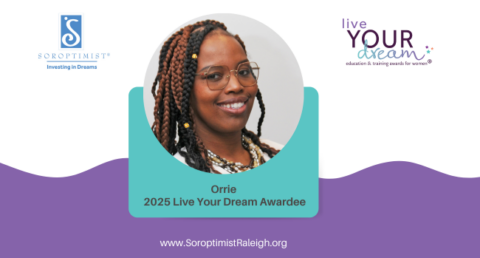 Orrie – 2025 Live Your Dream Awardee - Soroptimist Raleigh NC